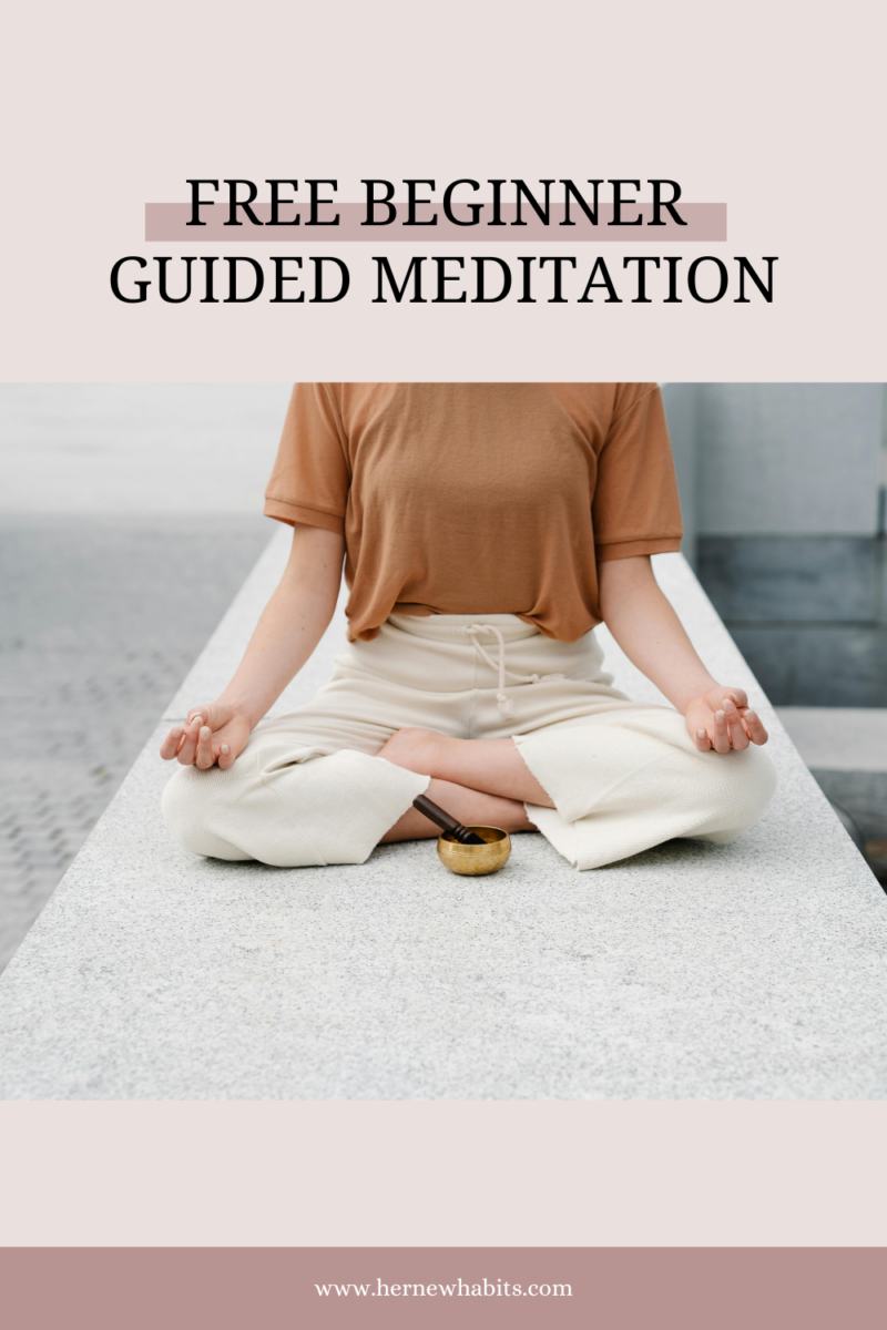 Free Guided Meditation for Mindfulness Beginners - Her New Habits