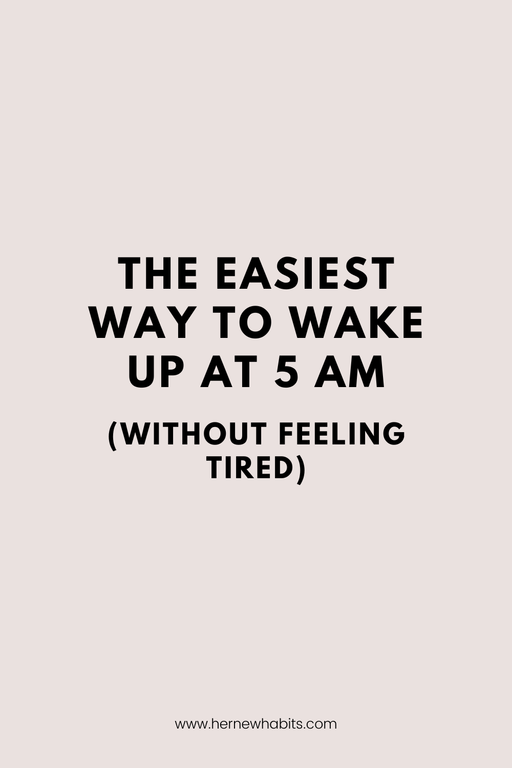 How to Wake Up at 5 am Without Feeling Tired - Her New Habits